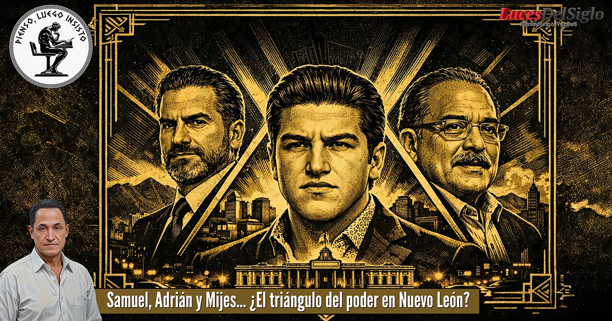 Samuel, Adrián y Mijes... ¿El triángulo del poder en Nuevo León ...